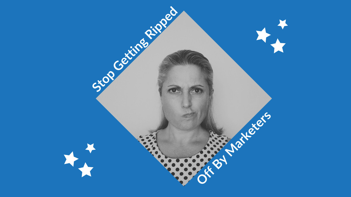 How to Avoid Getting Ripped Off By Marketers